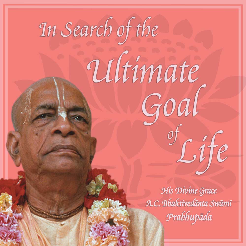 In Search of the Ultimate Goal of Life - Śrīla Prabhupāda-līlā-smaraṇa ...